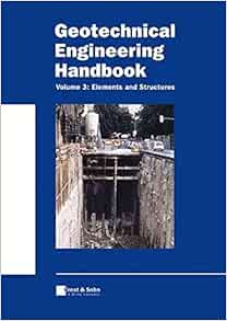 Geotechnical Engineering Handbook, Elements and Structures (Volume 3 ...