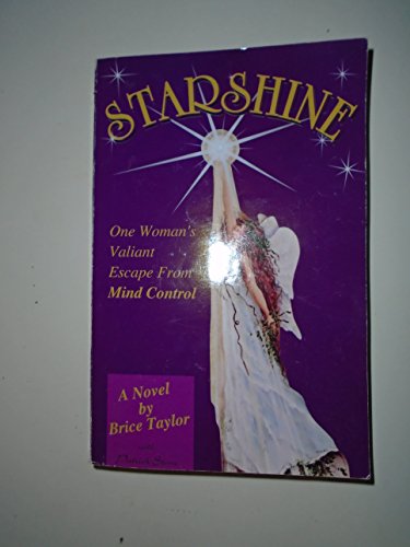 STARSHINE; ONE WOMAN'S VALIANT ESCAPE FROM MIND CONTROL: Taylor, Brice ...