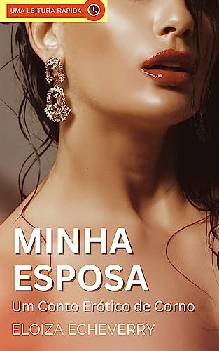 Minha Esposa: Um conto erótico de corno (Contos eróticos de corno da autora Eloiza Echeverry ...