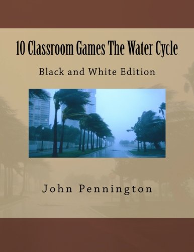 10 Classroom Games The Water Cycle: Black and White Edition: Pennington ...