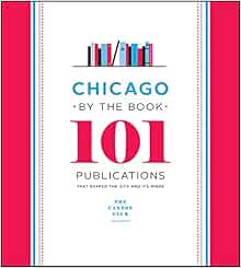 Amazon.com: Chicago by the Book: 101 Publications That Shaped the City ...