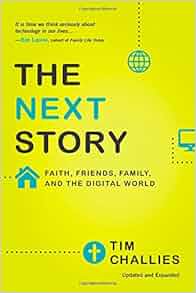 The Next Story: Faith, Friends, Family, and the Digital World: Tim ...
