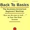 Back To Basics - The Alcoholics Anonymous Beginners Meetings "Here are ...