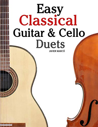 Easy Classical Guitar & Cello Duets: Featuring music of Beethoven, Bach ...