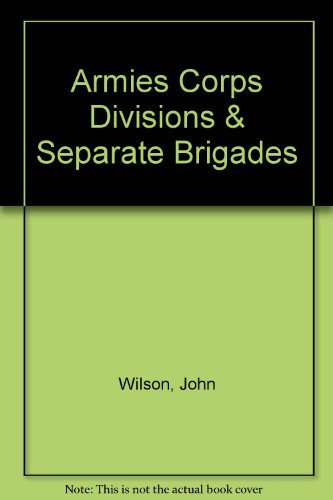 Armies, corps, divisions, and separate brigades (Army lineage series ...