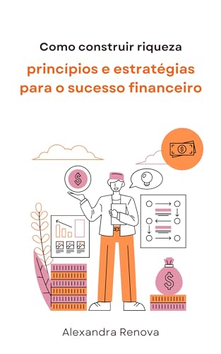Como construir riqueza:: princípios e estratégias para o sucesso financeiro - eBook, Resumo, Ler ...