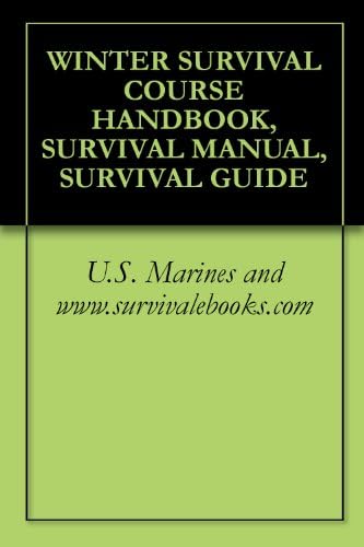 WINTER SURVIVAL COURSE HANDBOOK, SURVIVAL MANUAL, SURVIVAL GUIDE ...