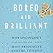 Bored and Brilliant: How Spacing Out Can Unlock Your Most Productive ...
