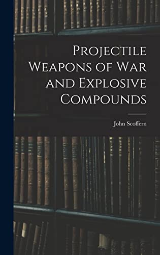 Buy Projectile Weapons of War and Explosive Compounds Book Online at ...