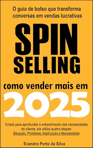 SPIN SELLING - Como vender mais em 2025: O guia de bolso que transforma conversas em vendas ...