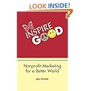 Inspire Good: Nonprofit Marketing for a Better World: Bill Weger ...