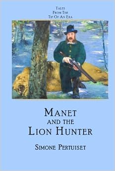 Manet and the Lion Hunter: Amazon.co.uk: Pertuiset, Simone ...