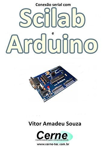 Conexão serial com Scilab e Arduino - eBook, Resumo, Ler Online e PDF - por Vitor Amadeu Souza