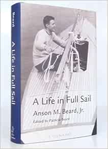 A Life in Full Sail: Anson M. Beard Jr., Patricia Beard: Amazon.com: Books