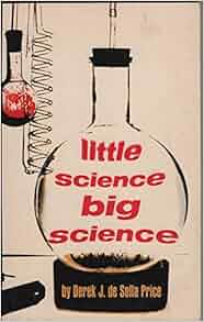 Little Science, Big Science: Derek J. de Solla Price: 9780231085625 ...