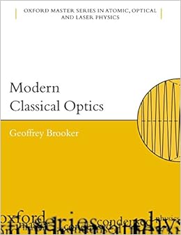 Modern Classical Optics (Oxford Master Series in Physics, 8): Brooker ...