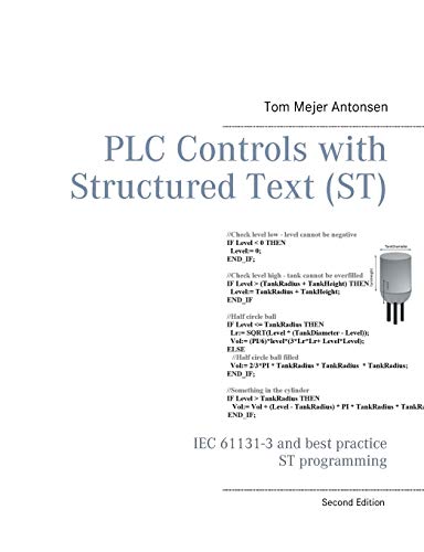 PLC Controls with Structured Text (ST): IEC 61131-3 and best practice ST programming: Antonsen ...