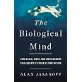 The Biological Mind: How Brain, Body, and Environment Collaborate to ...