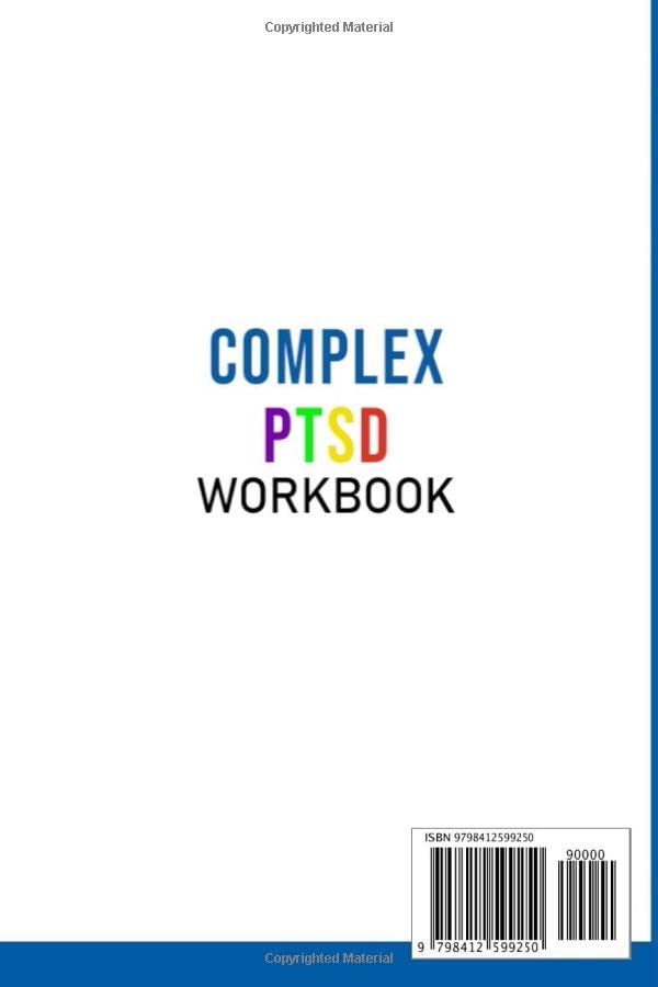COMPLEX PTSD WORKBOOK: A GUIDE TO GO FROM SURVIVING TO THRIVING WITH A COMPASSIONATE MIND-BODY ...