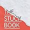 The Stuck Book: Pick This Up When You Don't Know What To Do Next ...