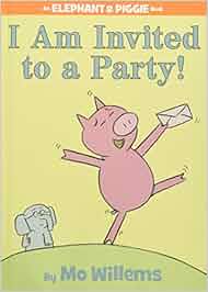 I Am Invited to a Party! (An Elephant and Piggie Book): Mo Willems ...