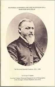Hannibal Goodwin and the Invention of a Base for Rollfilm: George E ...