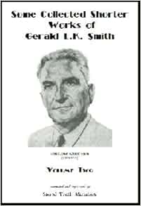 Some Collected Shorter Works of Gerald L.K. Smith: Volume 2: Gerald L.K ...