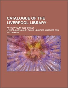 Catalogue of the Liverpool Library; At the Lyceum, Bold-Street: Amazon ...