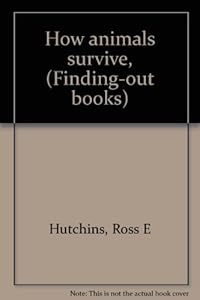 How animals survive, (Finding-out... book by Ross E. Hutchins