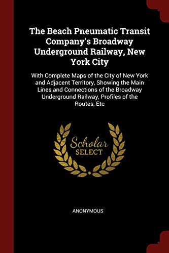 The Beach Pneumatic Transit Company's Broadway Underground Railway, New ...