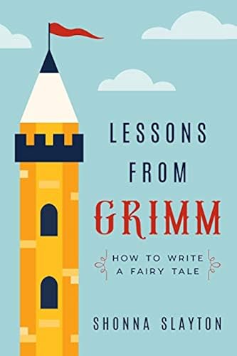 Lessons from Grimm: How to Write a Fairy Tale (Lessons From Grimm ...