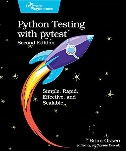 Python Testing with pytest: Simple, Rapid, Effective, and Scalable ...
