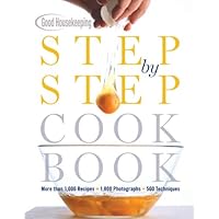 Good Housekeeping Step by Step Cookbook: More Than 1,000 Recipes ...