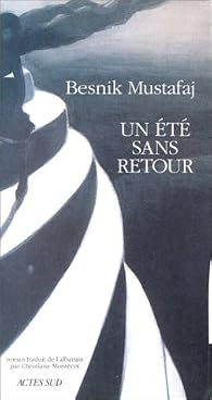 Un été sans retour - Besnik Mustafaj - Babelio