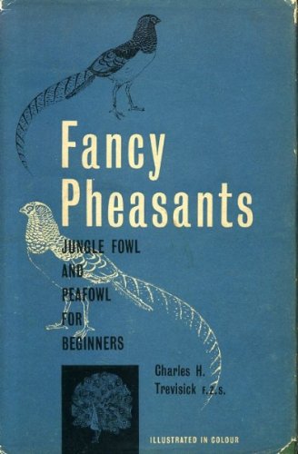 FANCY PHEASANTS Jungle Fowl and Peafowl for beginners: Trevisick ...