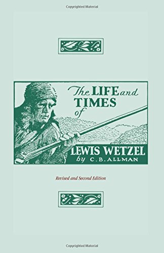 The Life and Times of Lewis Wetzel: Revised and Second Edition: C. B ...