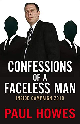 Confessions of a Faceless Man: Inside Campaign 2010: Howes, Paul ...