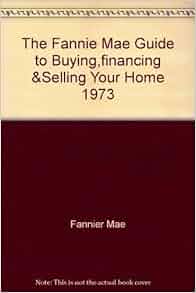 The Fannie Mae Guide to Buying, financing &Selling Your Home 1973 ...