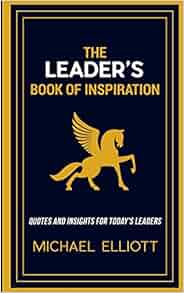The Leader's Book of Inspiration: Quotes and Insights for Today's ...