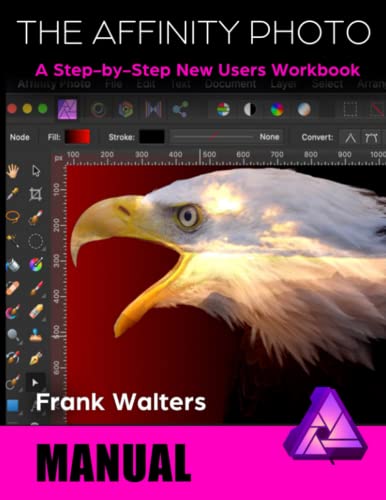 The Affinity Photo Manual: A Step-by-Step New Users Workbook: Walters ...