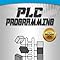 PLC Programming Using RSLogix 500: A Practical Guide to Ladder Logic and the RSLogix 500 ...