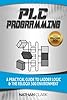 PLC Programming Using RSLogix 500: A Practical Guide to Ladder Logic and the RSLogix 500 ...