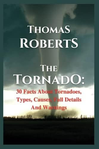 THE TORNADO: 30 Facts About Tornadoes, Types, Causes, Full Details And ...