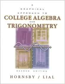 Graphical Approach to College Algebra and Trigonometry (2nd Edition ...