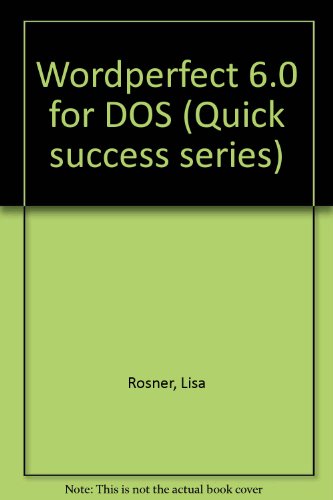 Word Perfect 6.0 for DOS (Quick Success): Rosner, Lisa: 9780534324087 ...