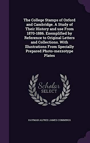 The College Stamps of Oxford and Cambridge. A Study of Their History ...