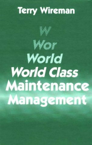 World Class Maintenance Management: Wireman, Terry: 9780831130251: Books