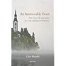 An Immovable Feast: How I Gave Up Spirituality for a Life of Religious ...