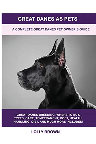 Great Danes as Pets: A Complete Great Danes Pet Owner's Guide: Brown ...