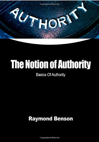 The Notion of Authority: Basics Of Authority: Benson, Raymond ...